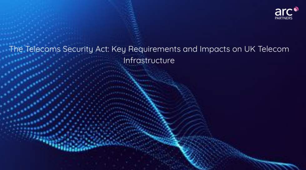 The Telecoms Security Act: Impacts on UK Telecom Infrastructure